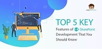 5 Key Features of SharePoint Development That You Should Know